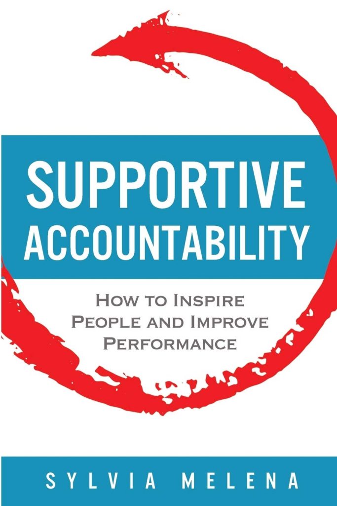Supportive Accountability: How to Inspire People and Improve ...